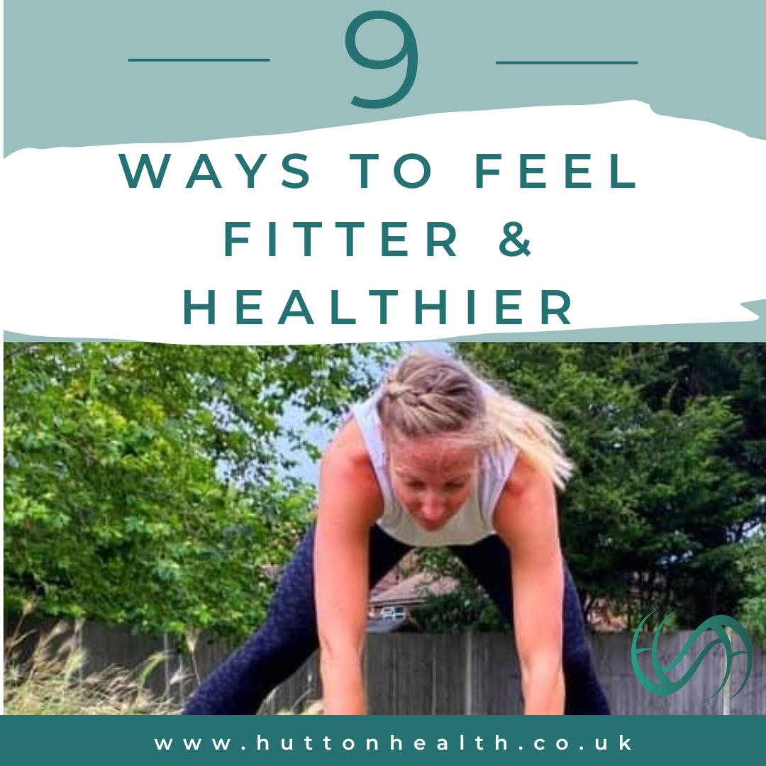 9 Ways to Feel Fitter and Healthier. Hutton Health