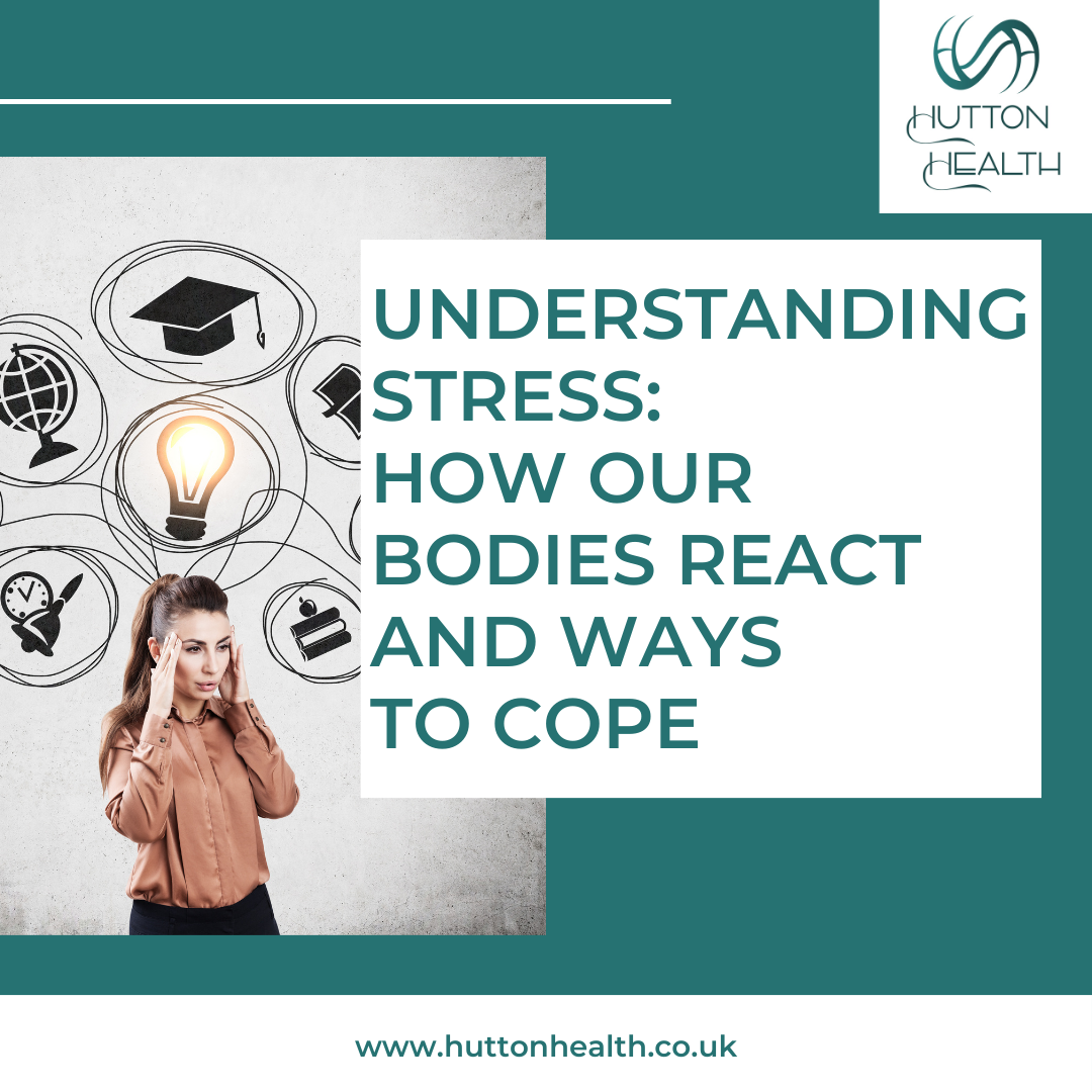 Understanding Stress: How Our Bodies React and Ways to Cope. Hutton Health