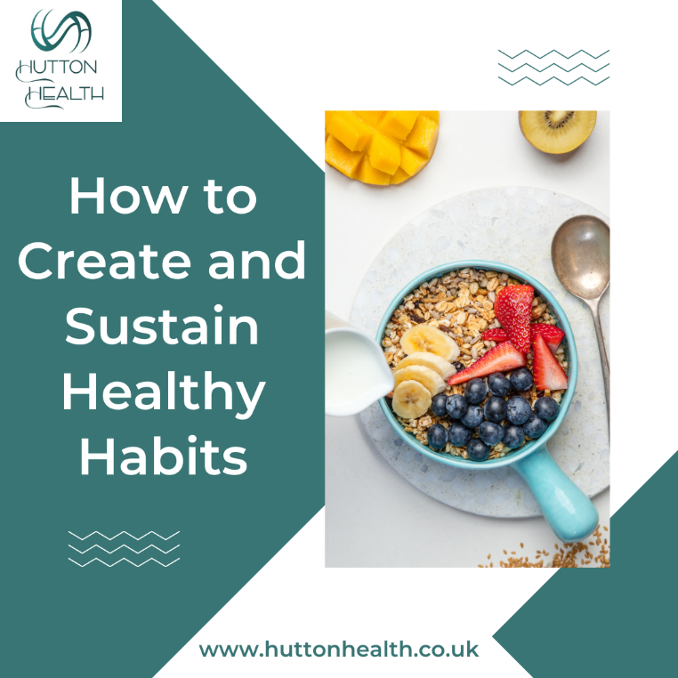 How to Create and Sustain Healthy Habits. Hutton Health
