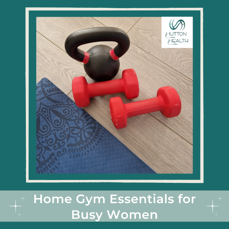 Home Gym Essentials for Busy Women. Hutton Health